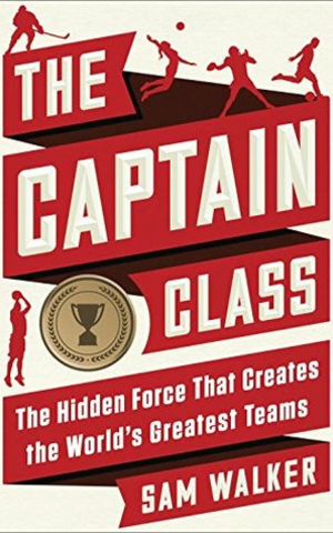 The Captain Class: The Hidden Force that Creates the World's Greatest ...