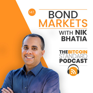 147. Bond Markets with Nik Bhatia | podcast episode by Saifedean Ammous, Nik Bhatia - Upcarta